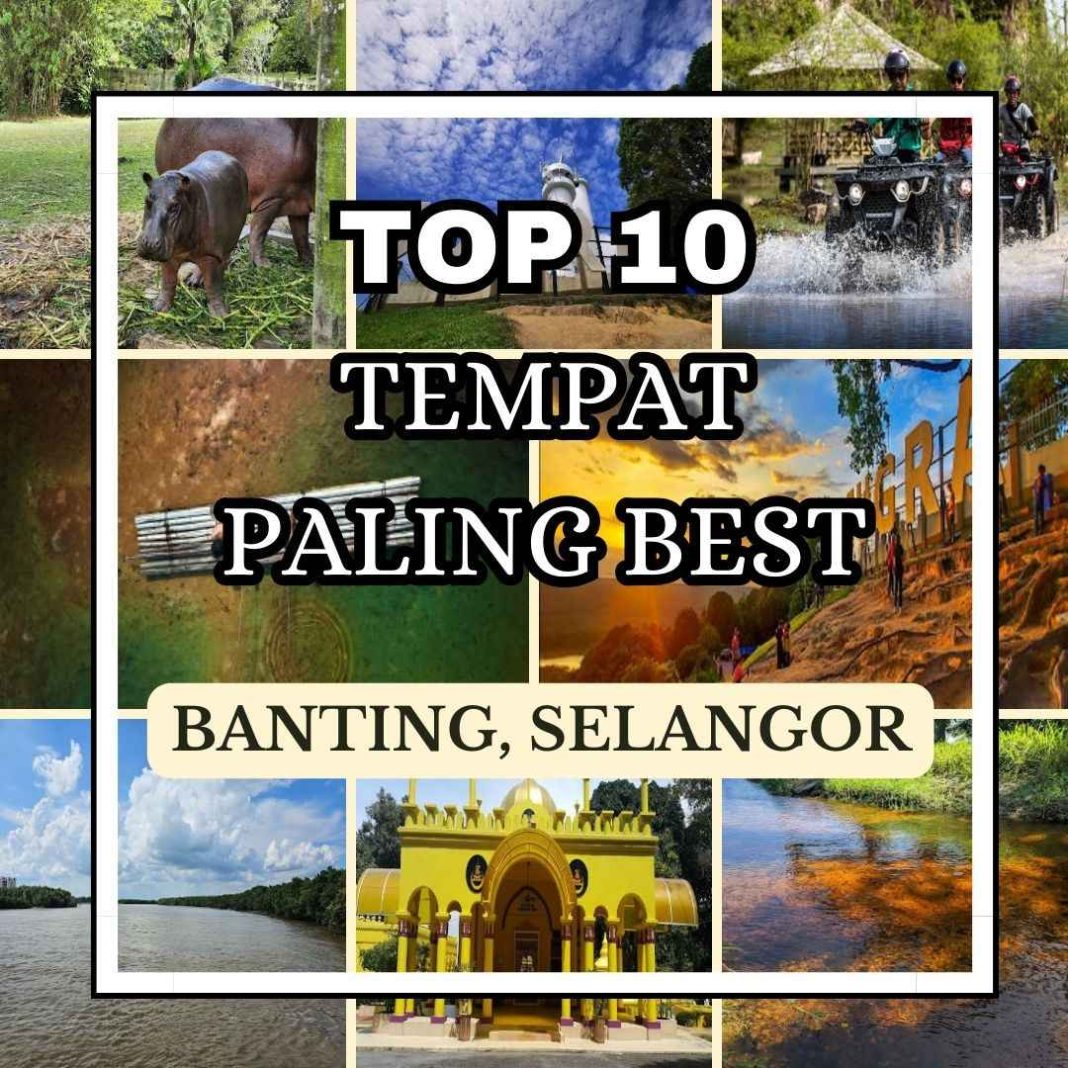 (2025) TOP 10 Tempat Menarik di Banting yg POPULAR