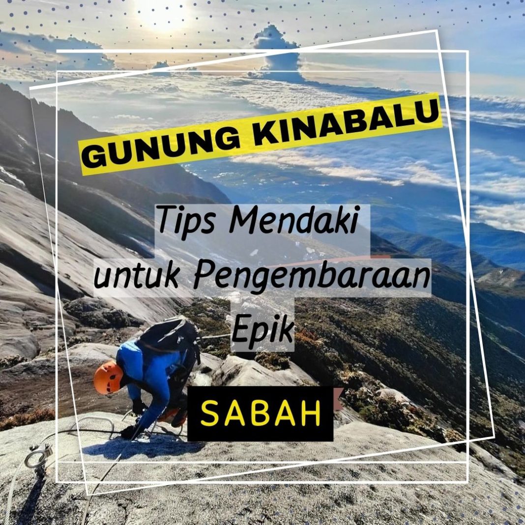 (2025) Panduan Lengkap Tips Mendaki Gunung Kinabalu untuk Pemula